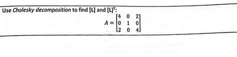 Solved Use Cholesky Decomposition To Find [l] And [l]⊤