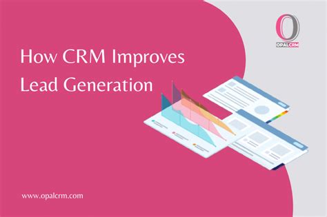 How Crm Improves Lead Generation Opal Crm