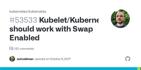 Kubeletkubernetes Should Work With Swap Enabled · Issue 53533 · Kuberneteskubernetes · Github