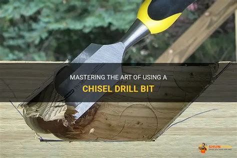 Mastering The Art Of Using A Chisel Drill Bit Shuntool