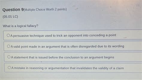 Solved Question 9 Multiple Choice Worth 2 Points 05 01 Lc What Is A Logical Fallacy A
