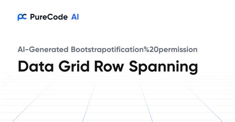 Build Great Bootstrapotification Permission Data Grid Row Spanning Components Faster Using Ai Tools