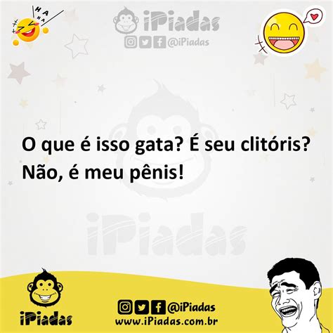 O Que é Isso Gata É Seu Clitóris Não é Meu Pênis