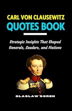 Carl Von Clausewitz Quotes Book Strategic Insights That Shaped