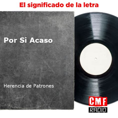 La Historia Y El Significado De La Canción Por Si Acaso Herencia De