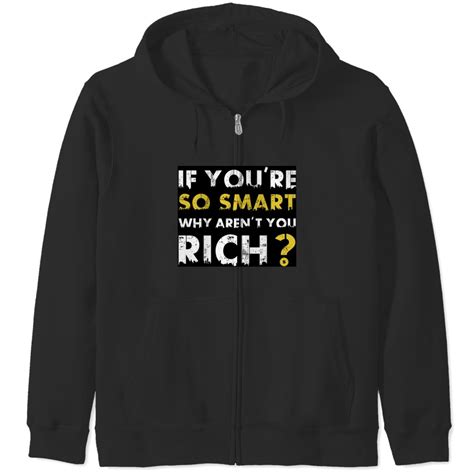 If Youre So Smart Why Arent You Rich Zip Hoodies Sold By