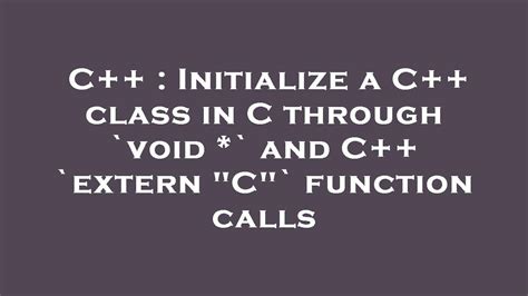 C Initialize A C Class In C Through `void ` And C `extern C` Function Calls Youtube