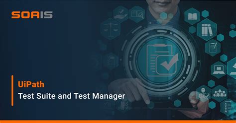 Streamlining Automation Testing With Uipath Test Suite And Test Manager Soais Streamlining Automation Testing With Uipath Test Suite And Test Manager Soais