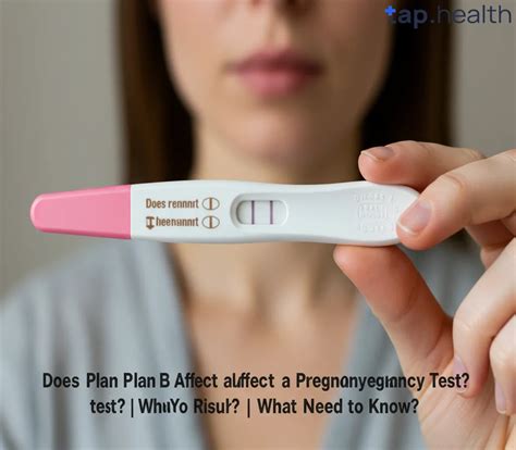 Does Plan B Affect A Pregnancy Test What You Need To Know