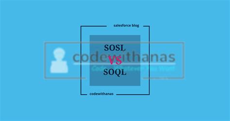 Welcom To Salesforce Blog Difference Between SOQL SOSL