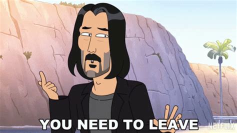 You Need To Leave Keanu Reeves  You Need To Leave Keanu Reeves