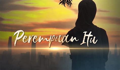 Perempuan Itu Tv3 Sinopsis Drama