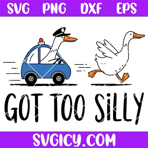 Funny Got Too Silly Svg Serious Goose Svg Silly Goose Jail Svg Svg Icy