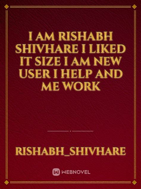 I Am Rishabh Shivhare I Liked It Size I Am New User I Help And Me Work