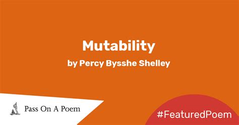 Featured Poem Mutability By Percy Bysshe Shelley The Reader