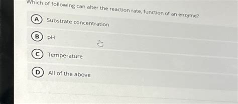Solved Which Of Following Can Alter The Reaction Rate