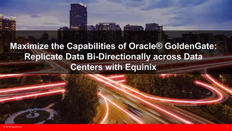 maximize the capabilities of oracle® golden gate replicate data bi