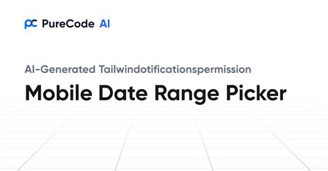 Build Great Tailwindotificationspermission Mobile Date Range Picker Components Faster Using Ai Tools