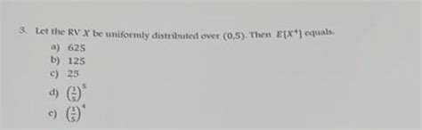 solved 3 let the rv x be uniformly distributed over 0 5