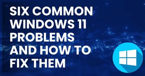 Six Common Windows 11 Problems And How To Fix Them A Troubleshooting Guide HUXSoft Com