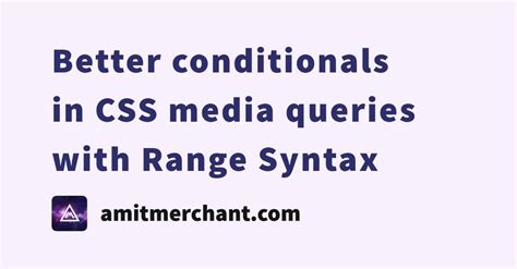 Better Conditionals In Css Media Queries With Range Syntax Rwebdev