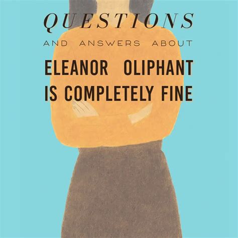 Eleanor Oliphant Is Completely Fine Questions And Answers Spoilers Ending Etc The Bibliofile