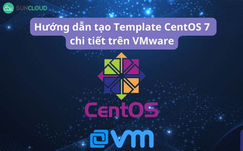 Hướng Dẫn Tạo Template Centos 7 Chi Tiết Trên Vmware