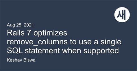 Rails 7 Optimizes Removecolumns To Use A Single Sql Statement When