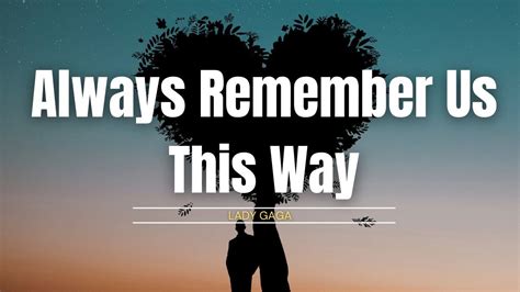 Lady Gaga Always Remember Us This Way Lyrics Youtube