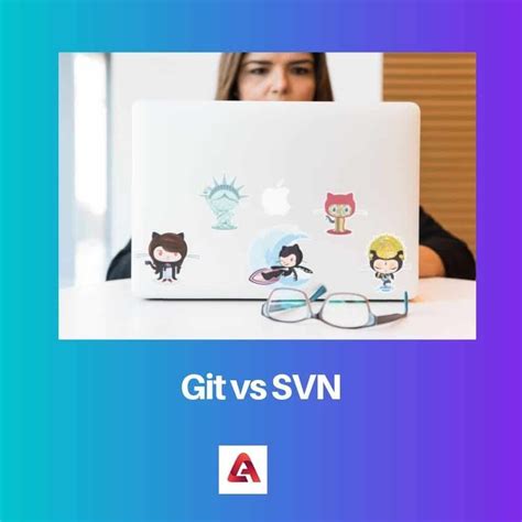 Git Vs Svn Différence Et Comparaison