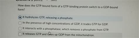 Solved How Does The Gtp Bound Form Of A Gtp Binding Protein