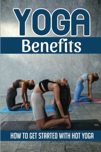 Hot Yoga Benefits Sweating It Out Explained For Better Flexibility