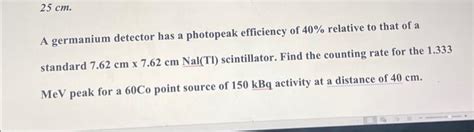 Solved A Germanium Detector Has A Photopeak Efficiency Of