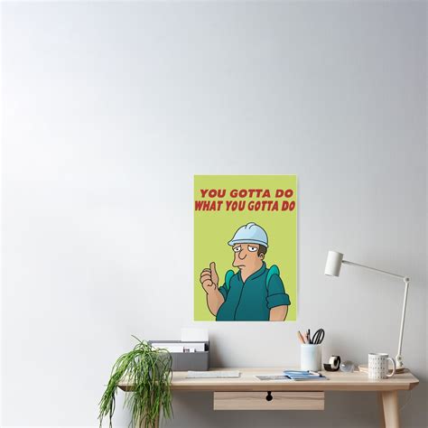 You Gotta Do What You Gotta Do Poster For Sale By Snowballs Redbubble