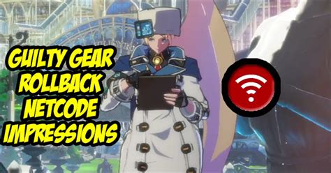 Guilty Gear Strive Rollback Netcode Impressions Is The Online Play Truly The Best Fighting