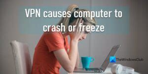 VPN Causes Computer To Crash Or Freeze