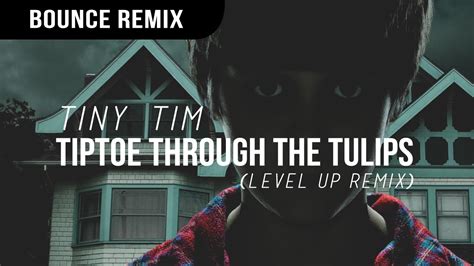 Tiny Tim Tip Toe Through The Tulips Level UP Remix YouTube