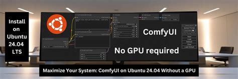 Maximize Your System ComfyUI On Ubuntu 24 04 Without A GPU Zahirs Blog