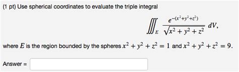 Solved Use Spherical Coordinates To Evaluate The Triple Chegg