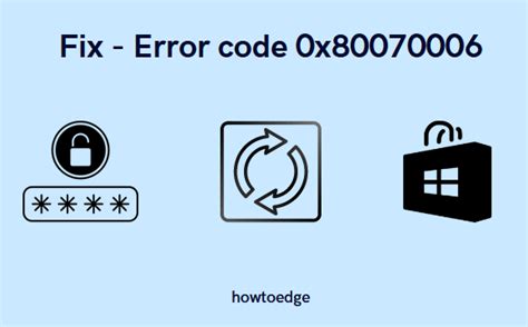 How To Fix Error Code 0x80070006 In Windows 11 10