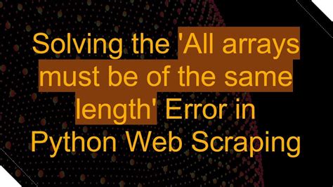Solving The All Arrays Must Be Of The Same Length Error In Python Web Scraping Youtube