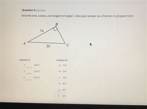 Solved Question 3 3 Points Find The Sine Cosine And Tangent Of Angle C Give Your Answer As