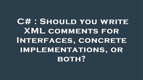 C Should You Write Xml Comments For Interfaces Concrete Implementations Or Both Youtube