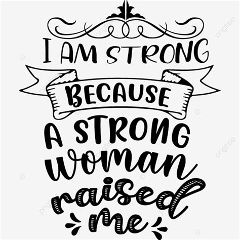 I Am Strong Because A Woman Raised Me Woman Drawing Woman Sketch Strong Woman Quotes Png And