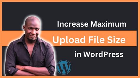 How To Increase Maximum Upload File Size In Wordpress Youtube