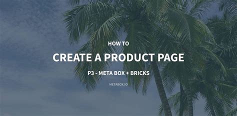 How To Create A Product Page — P3 — Using Meta Box Bricks By Wp
