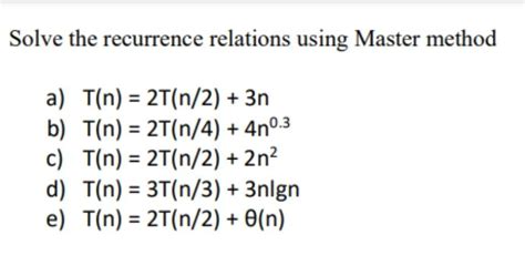 Solved Solve The Recurrence Relations Using Master Method A