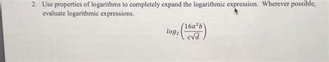 Solved 2 Use Properties Of Logarithms To Completely Expand