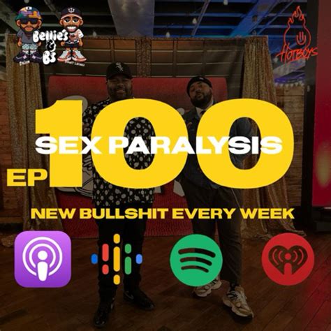 Sex Paralysis Ep💯 Bellies And Bullshit Podcast Listen Notes