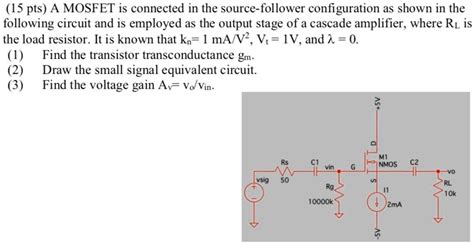 Solved A Mosfet Is Connected In The Source Follower Configuration As